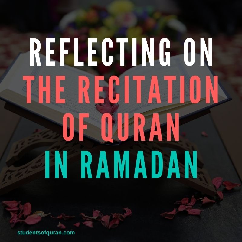 Reflecting on the Recitation of Quran In Ramadan - Students Of Quran